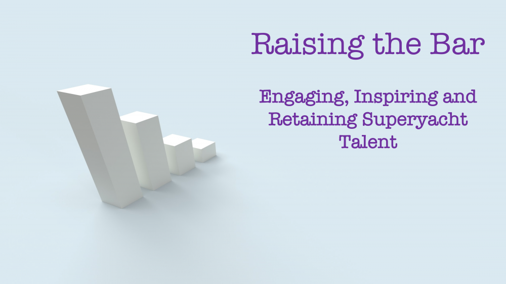 Raising the Bar - Engaging, Inspiring and Retaining Superyacht Talent